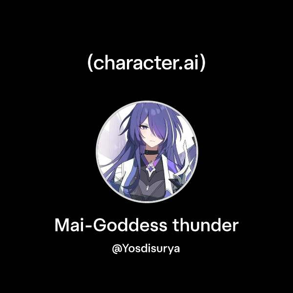 Chat with Mai-Goddess thunder | character.ai | AI Chat, Reimagined–Your Words. Your World.