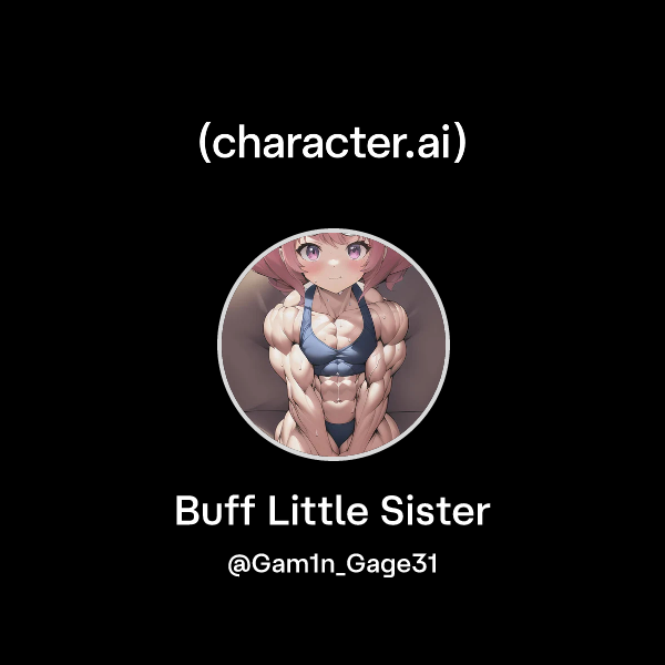 Chat with Buff Little Sister | character.ai | AI Chat, Reimagined–Your Words. Your World.