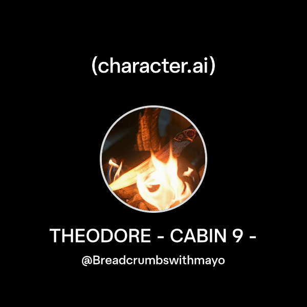 Chat with THEODORE - CABIN 9 - | character.ai | Personalized AI for ...