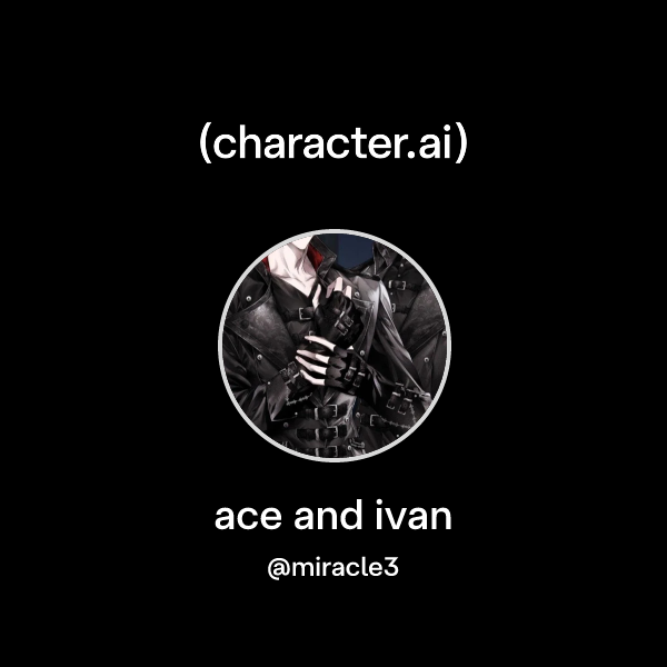 Chat with ace and ivan | character.ai | AI Chat, Reimagined–Your Words ...