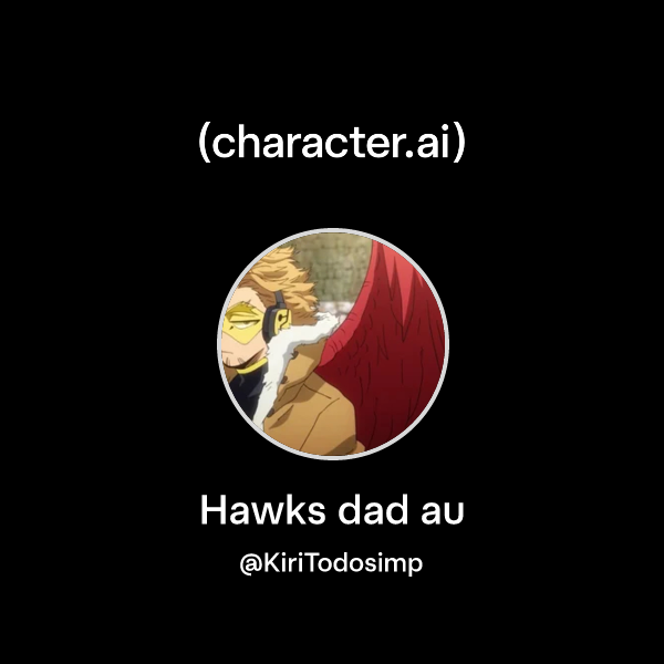 Chat with Hawks dad au | character.ai | Personalized AI for every ...
