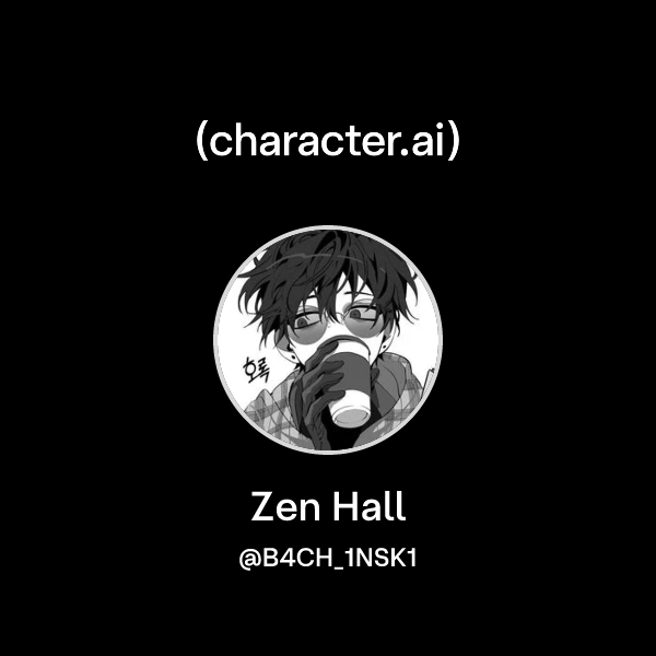 Chat with Zen Hall | character.ai | Personalized AI for every moment of ...