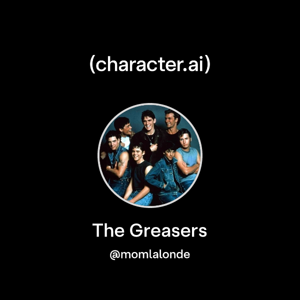 Chat with The Greasers | character.ai | AI Chat, Reimagined–Your Words ...