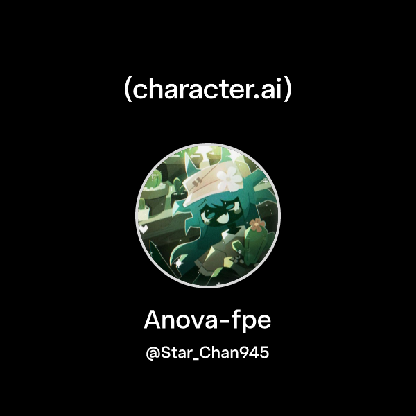 Chat with Anova-fpe | character.ai | Personalized AI for every moment of your day