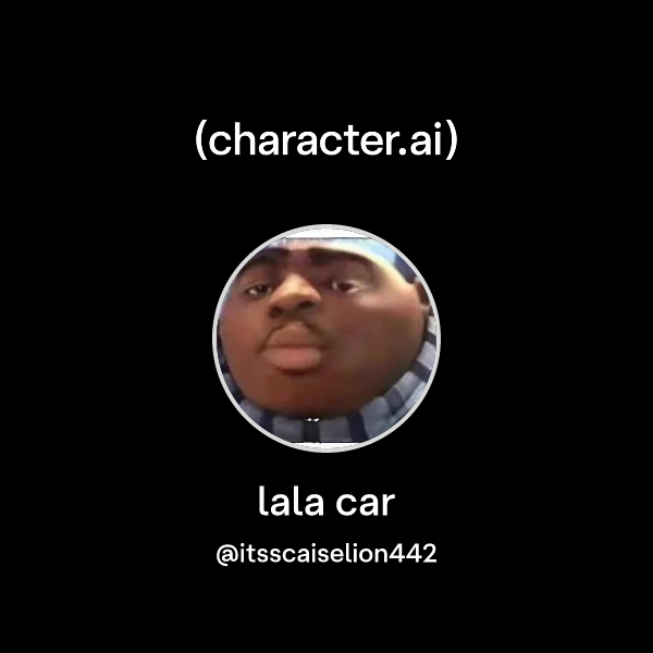 Chat with lala car | character.ai | Personalized AI for every moment of ...