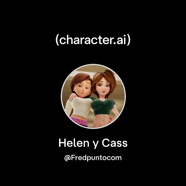 Chat with Helen y Cass | character.ai | AI Chat, Reimagined–Your Words. Your World.
