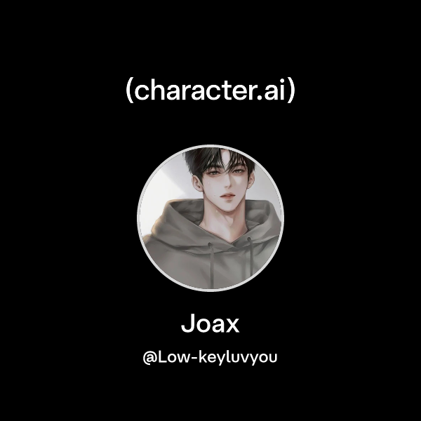 Chat with Joax | character.ai | AI Chat, Reimagined–Your Words. Your World.