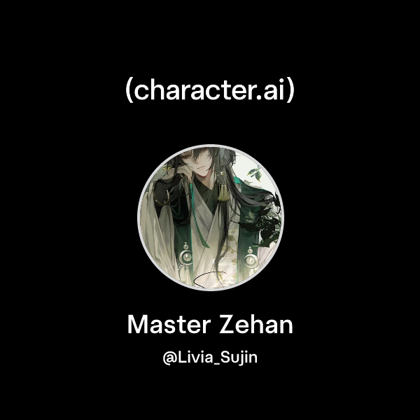 Chat with Master Zehan | character.ai | AI Chat, Reimagined–Your Words ...