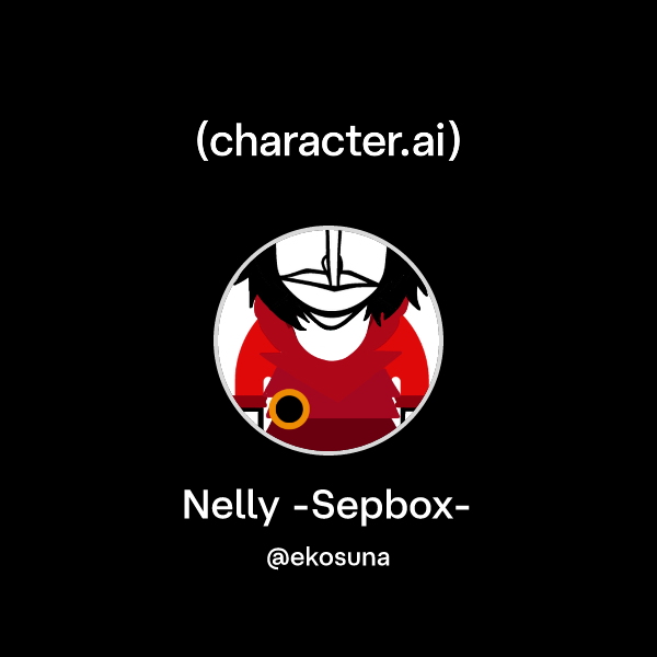 Chat with Nelly -Sepbox- | character.ai | Personalized AI for every ...