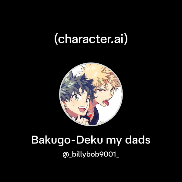 Chat with Bakugo-Deku my dads | character.ai | AI Chat, Reimagined–Your Words. Your World.