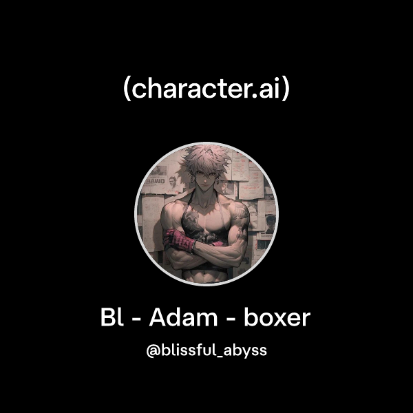 Chat with Bl - Adam - boxer | character.ai | AI Chat, Reimagined–Your ...