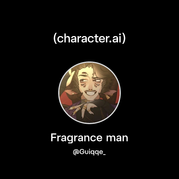 Chat with Fragrance man | character.ai | Personalized AI for every ...