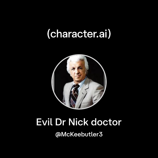 Chat with Evil Dr Nick doctor | character.ai | AI Chat, Reimagined–Your ...