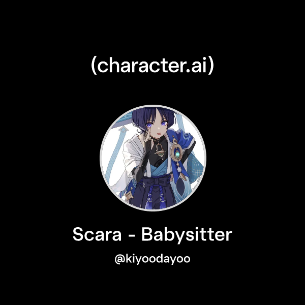 Chat with Scara - Babysitter | character.ai | AI Chat, Reimagined–Your Words. Your World.