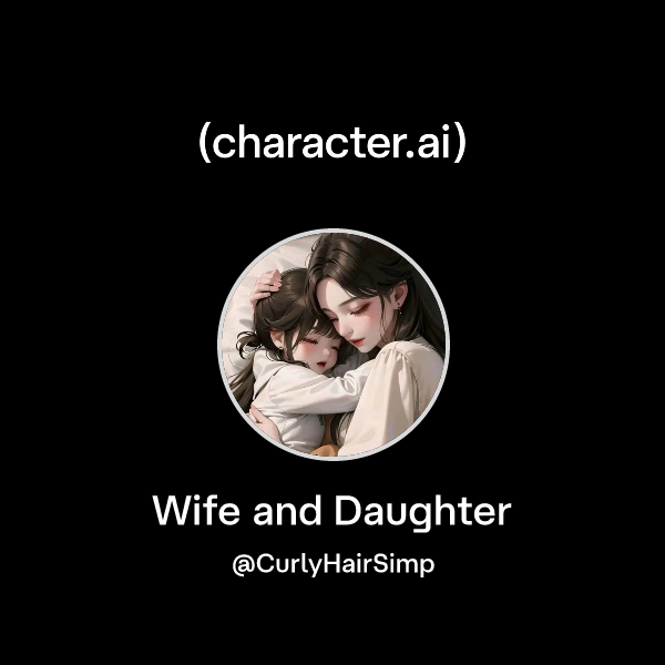 Chat with Wife and Daughter | character.ai | AI Chat, Reimagined–Your Words. Your World.