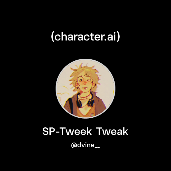 Chat with SP-Tweek Tweak | character.ai | AI Chat, Reimagined–Your ...