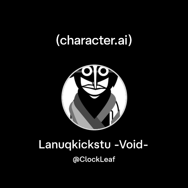 Chat with Lanuqkickstu -Void- | character.ai | AI Chat, Reimagined–Your ...