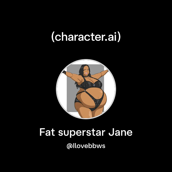 Chat with Fat superstar Jane | character.ai | AI Chat, Reimagined–Your ...