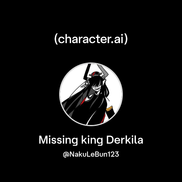 Chat with Missing king Derkila | character.ai | AI Chat, Reimagined–Your Words. Your World.