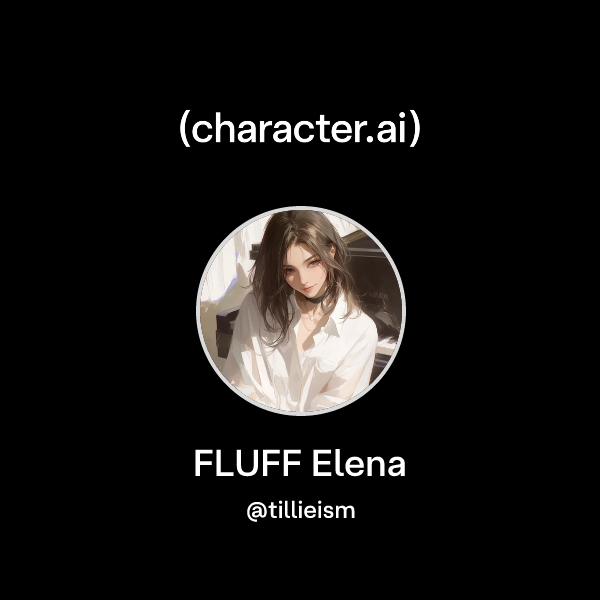 Chat with FLUFF Elena | character.ai | AI Chat, Reimagined–Your Words ...