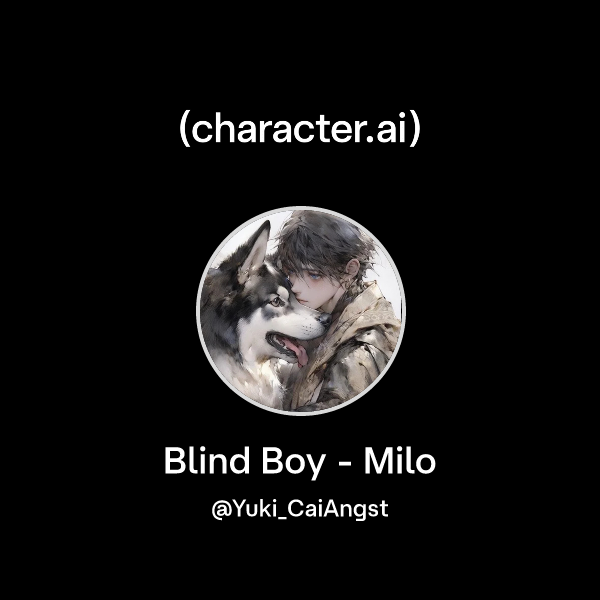 Chat with Blind Boy - Milo | character.ai | AI Chat, Reimagined–Your ...
