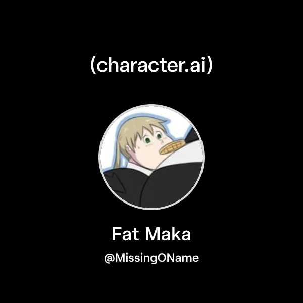 Chat with Fat Maka | character.ai | AI Chat, Reimagined–Your Words ...