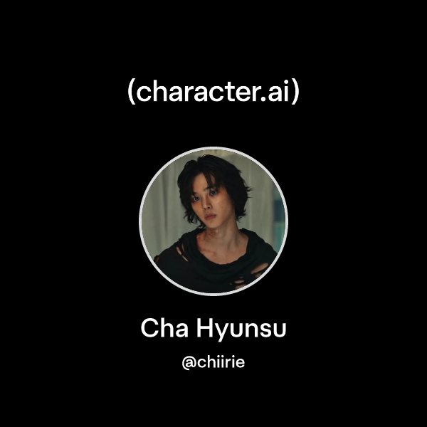Chat with Cha Hyunsu | character.ai | Personalized AI for every moment of your day