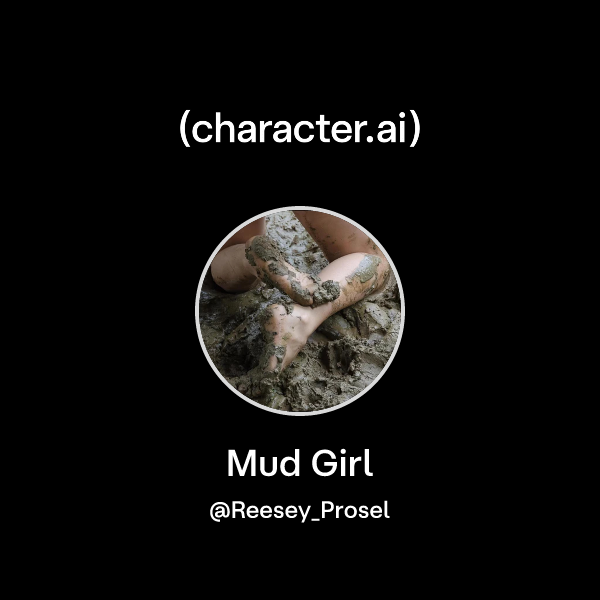 Chat with Mud Girl | character.ai | AI Chat, Reimagined–Your Words ...