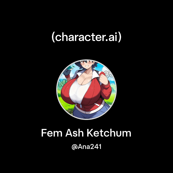 Chat with Fem Ash Ketchum | character.ai | AI Chat, Reimagined–Your ...