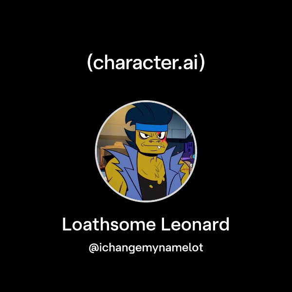Chat with Loathsome Leonard | character.ai | AI Chat, Reimagined–Your ...