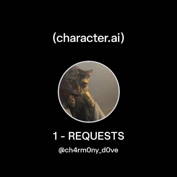 Chat with 1 - REQUESTS | character.ai | Personalized AI for every ...