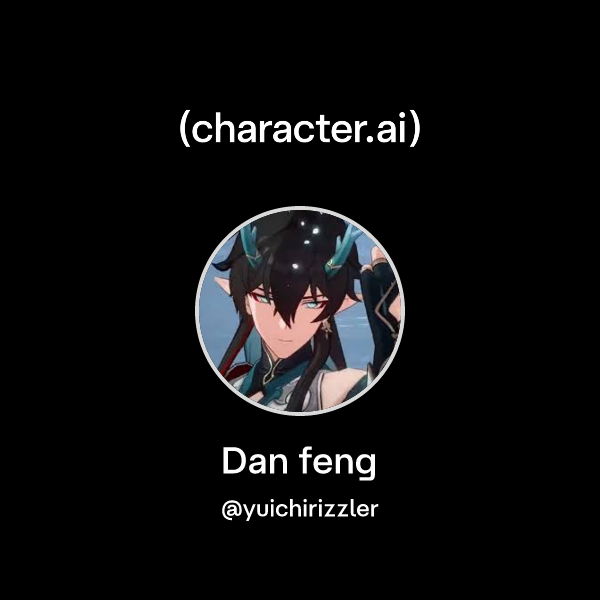 Chat with Dan feng | character.ai | Personalized AI for every moment of ...