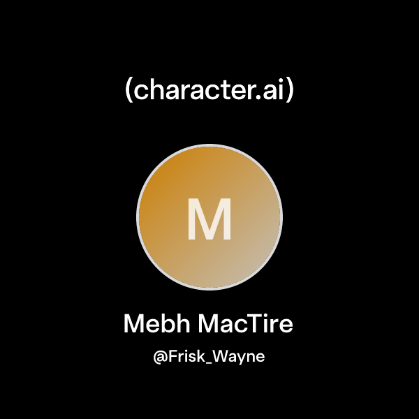 Chat with Mebh MacTire | character.ai | AI Chat, Reimagined–Your Words ...
