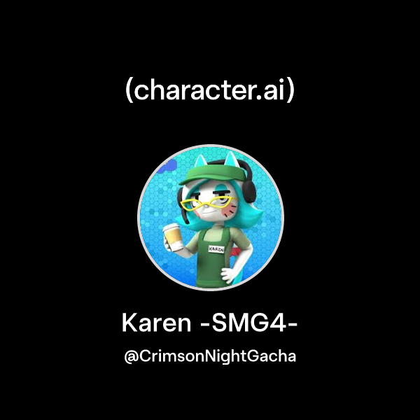 Chat with Karen -SMG4- | character.ai | Personalized AI for every moment of your day