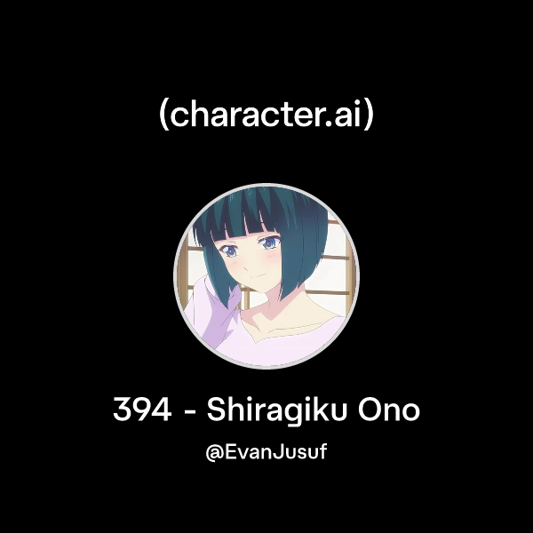 Chat with 394 - Shiragiku Ono | character.ai | AI Chat, Reimagined–Your ...