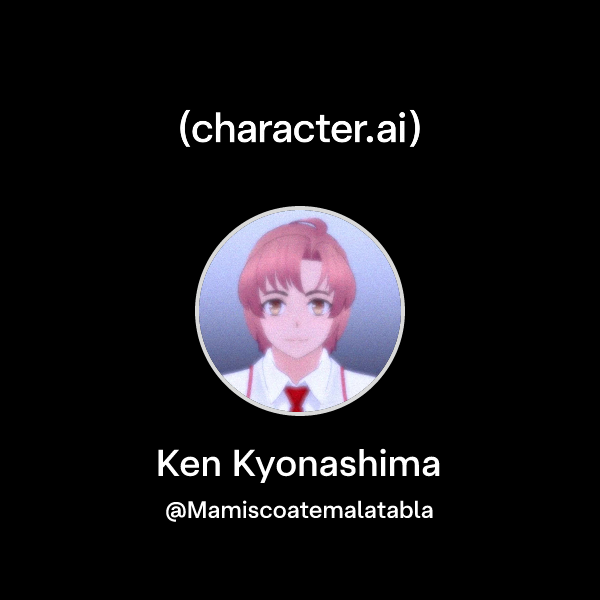 Chat with Ken Kyonashima | character.ai | Personalized AI for every ...