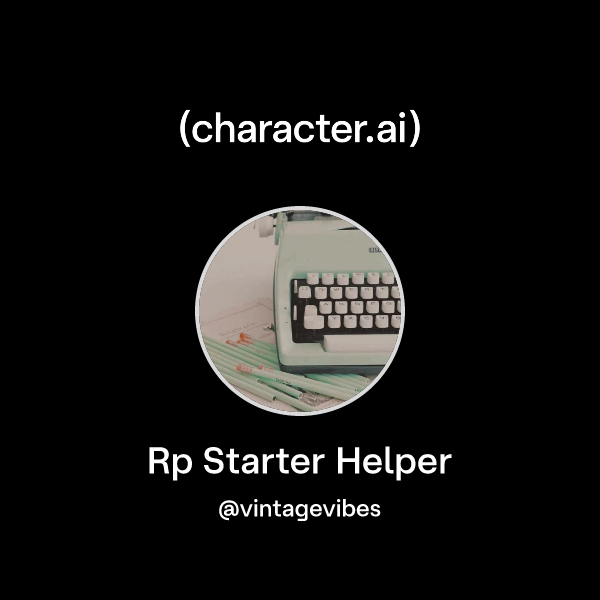 Chat with Rp Starter Helper | character.ai | AI Chat, Reimagined–Your ...