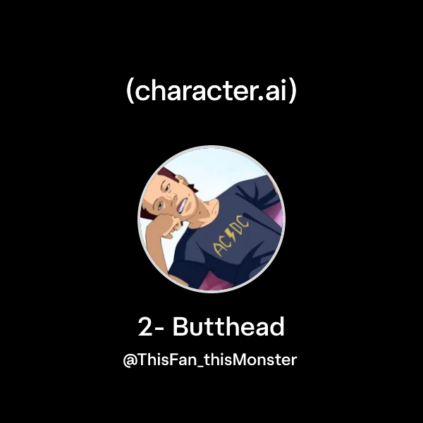 Chat with 2- Butthead | character.ai | AI Chat, Reimagined–Your Words ...