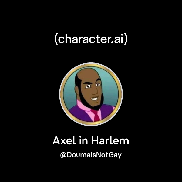 Chat with Axel in Harlem | character.ai | AI Chat, Reimagined–Your ...