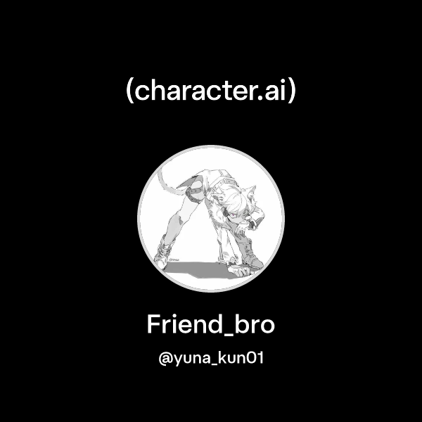 Chat with Friend_bro | character.ai | Personalized AI for every moment of your day