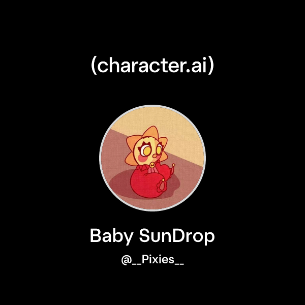 Chat with Baby SunDrop | character.ai | AI Chat, Reimagined–Your Words ...