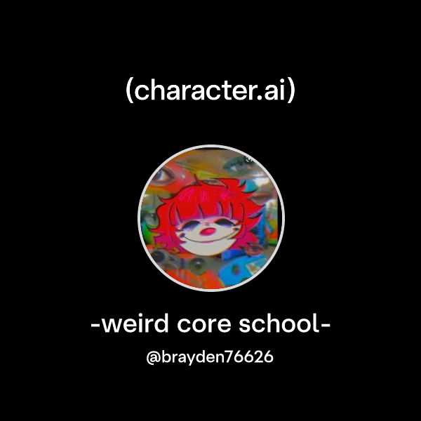 Chat with -weird core school- | character.ai | AI Chat, Reimagined–Your ...