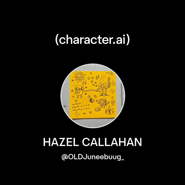 Chat with HAZEL CALLAHAN | character.ai | AI Chat, Reimagined–Your ...