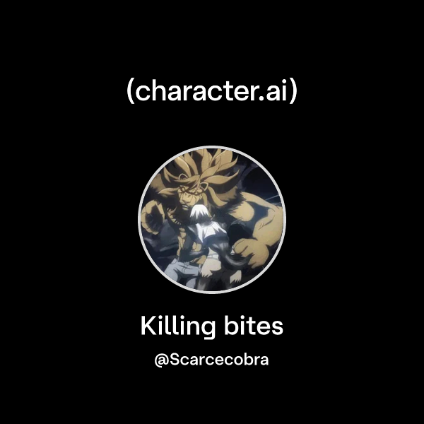 Chat with Killing bites | character.ai | AI Chat, Reimagined–Your Words ...