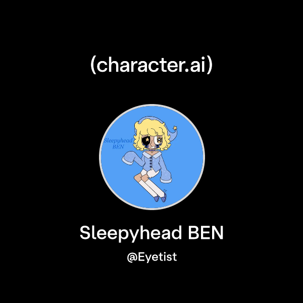 Chat with Sleepyhead BEN | character.ai | Personalized AI for every ...