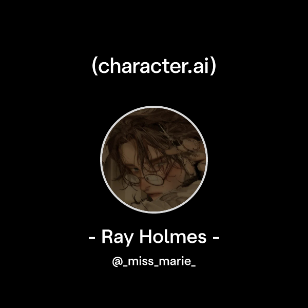 Chat with - Ray Holmes - | character.ai | AI Chat, Reimagined–Your ...