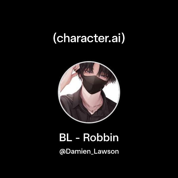 Chat with BL - Robbin | character.ai | AI Chat, Reimagined–Your Words ...