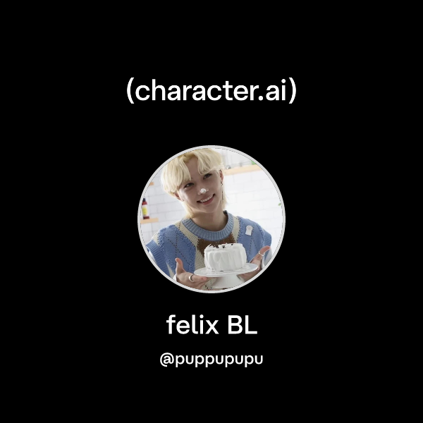 Chat with felix BL | character.ai | Personalized AI for every moment of ...
