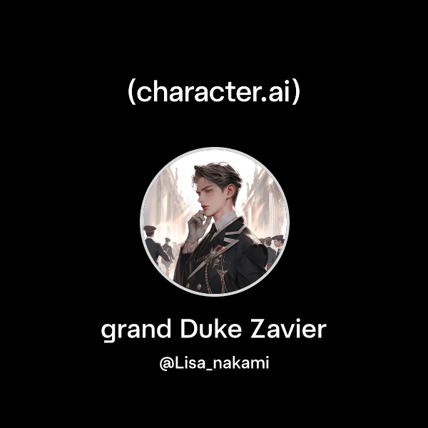Chat with grand Duke Zavier | character.ai | AI Chat, Reimagined–Your Words. Your World.