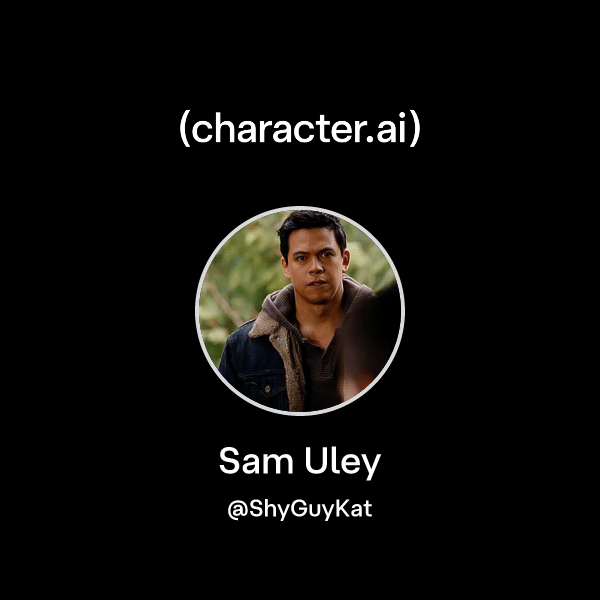 Chat with Sam Uley | character.ai | AI Chat, Reimagined–Your Words ...